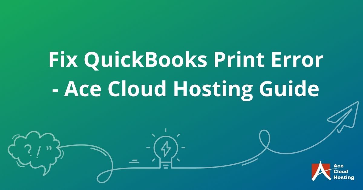 Fix QuickBooks Print Error - Ace Cloud Hosting Guide