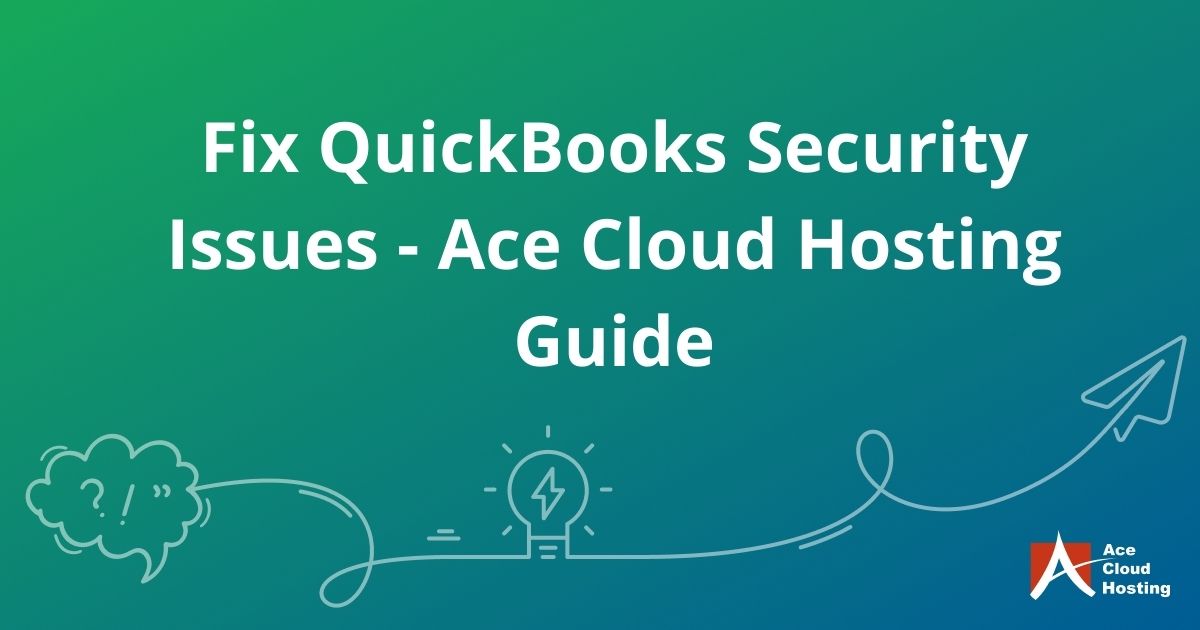 Fix QuickBooks Security Issues - Ace Cloud Hosting Guide