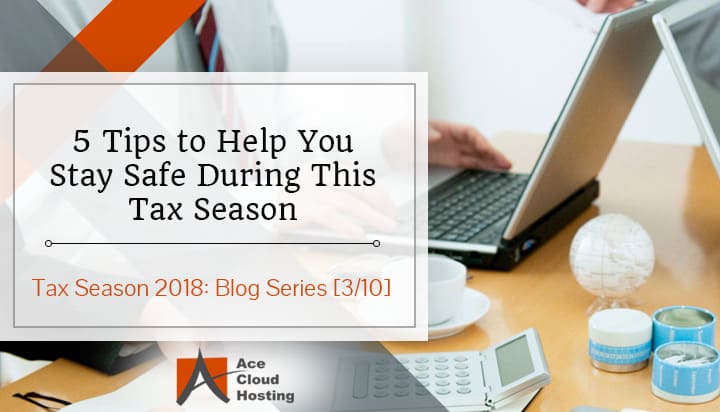 5 Tips to Help You Stay Safe During This Tax Season