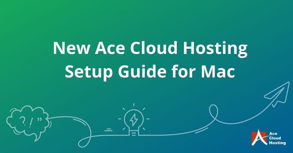 New Ace Cloud Hosting Setup Guide for Mac