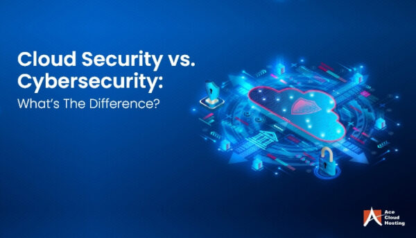 Cloud Security vs. Cybersecurity: Learn the Difference