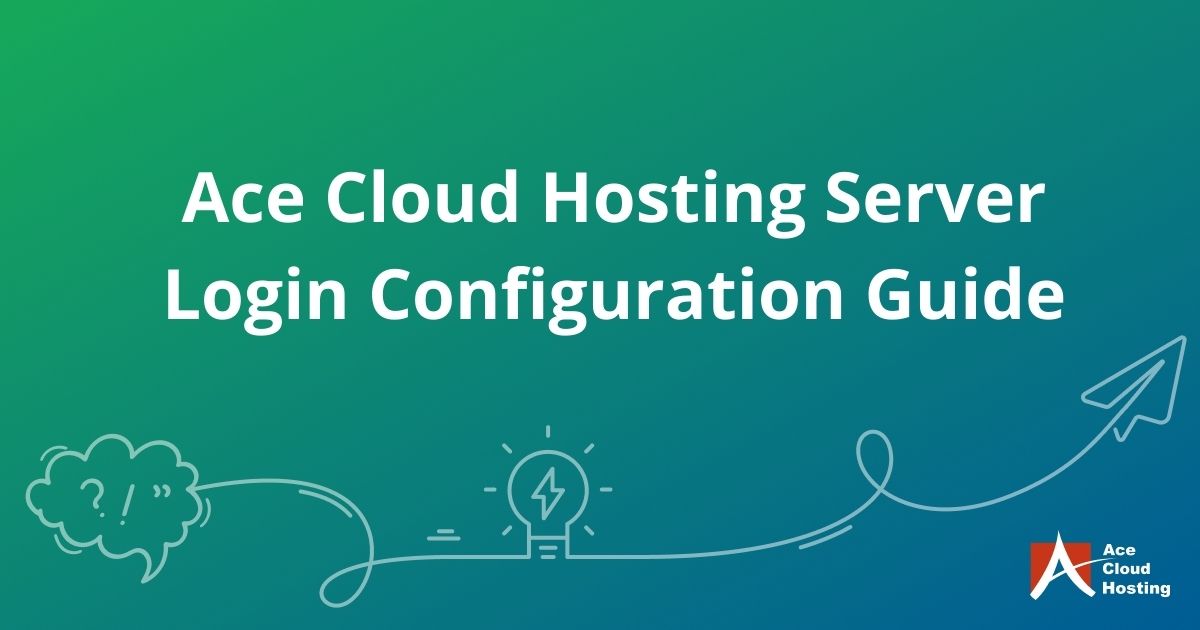 Ace Cloud Hosting Server Login Configuration Guide
