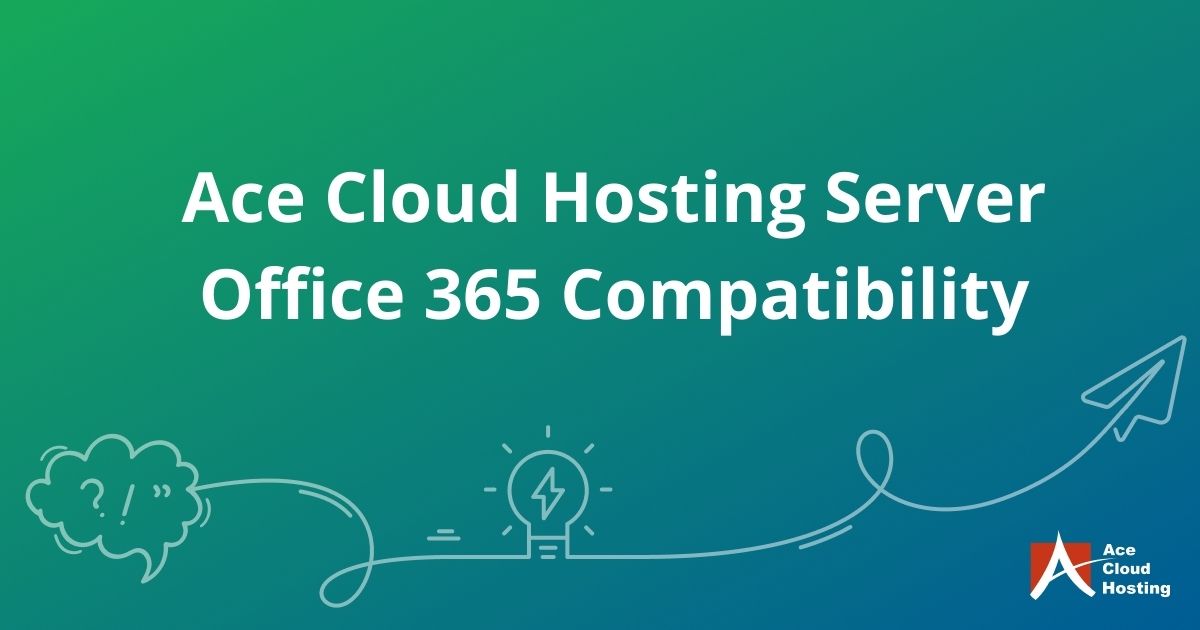 Ace Cloud Hosting Server Office 365 Compatibility
