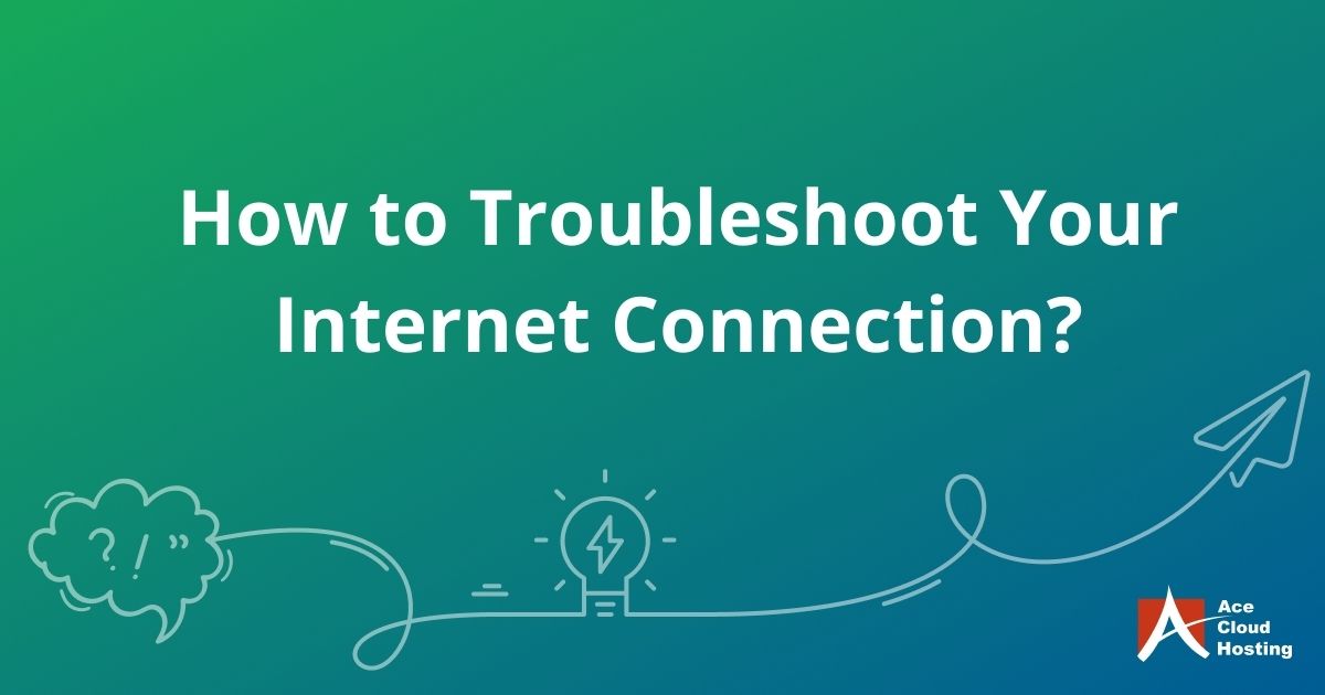 How to Troubleshoot Your Internet Connection?