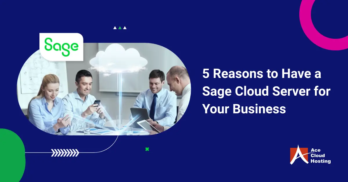 5 Key Benefits of Using a Sage Cloud Server for Your Business