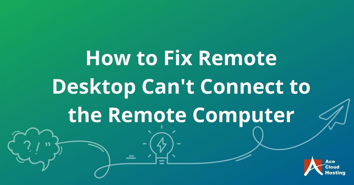 How to Fix Remote Desktop Can't Connect to the Remote Computer