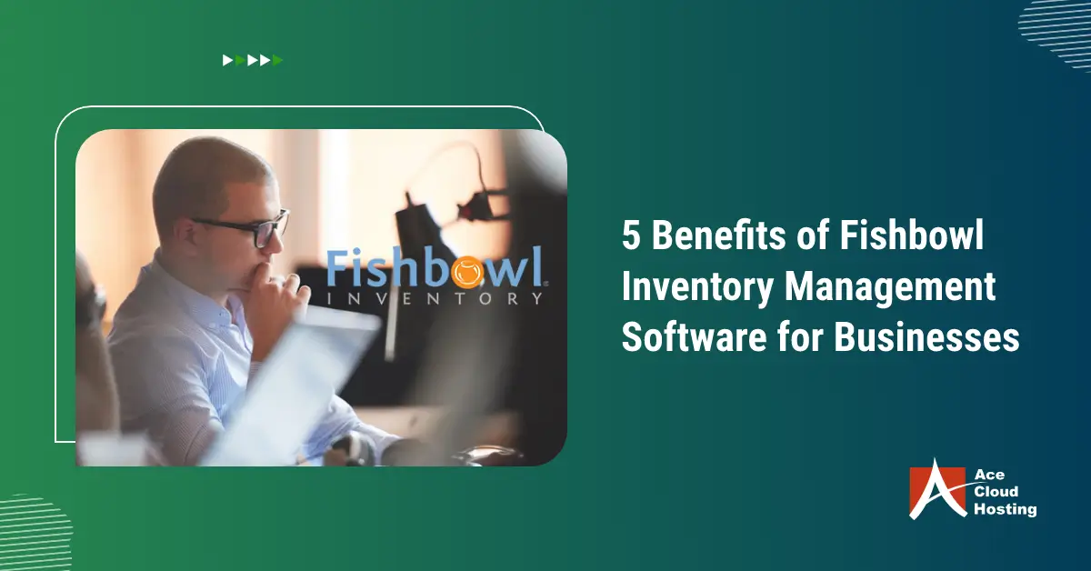5 Business Advantages of Fishbowl Inventory Management Software