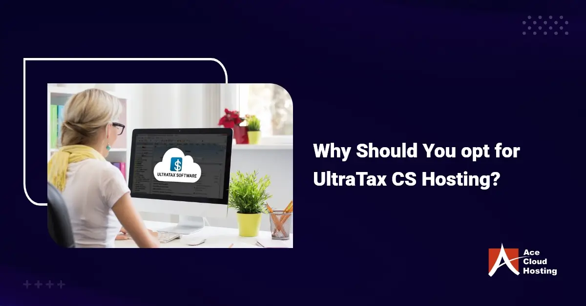 7 Reasons Why You Should Opt for Ultratax CS Hosting