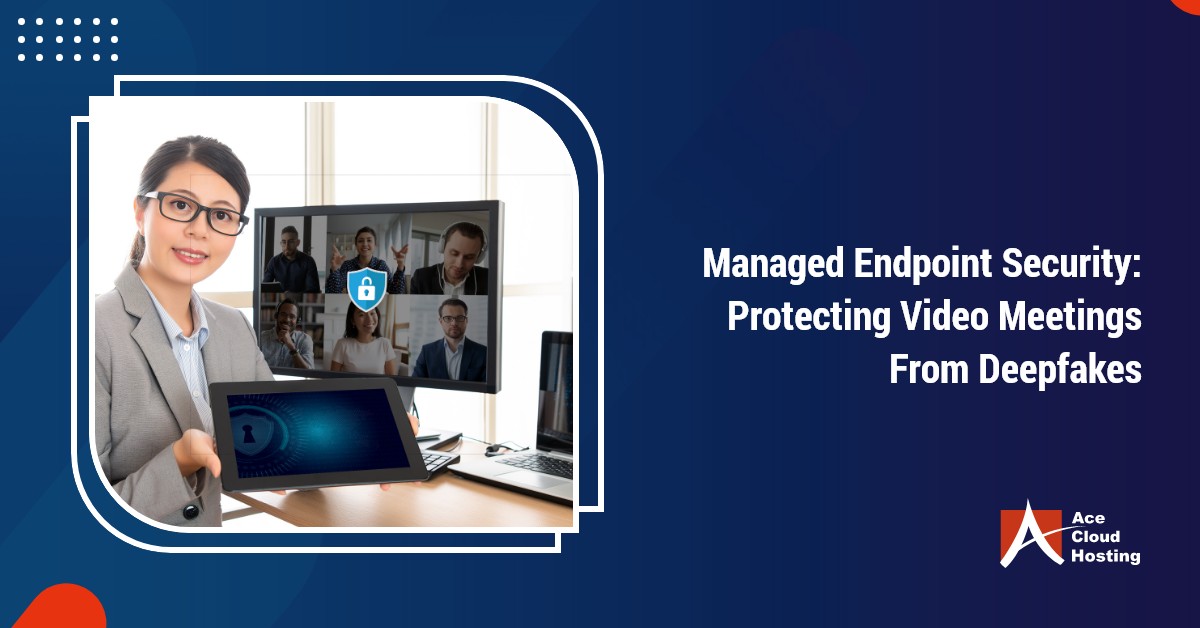 Managed Endpoint Security: Stop Deepfake Threats