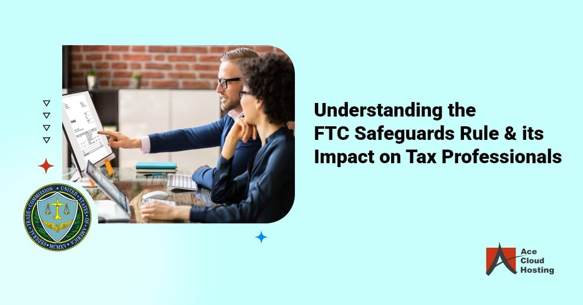 Understanding FTC Safeguards Rule: A Guide for Tax Professionals