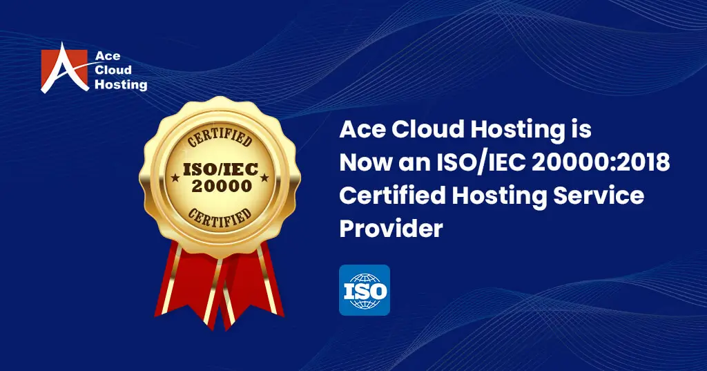 Ace Cloud Hosting is now ISO/IEC 20000:2018 Certified