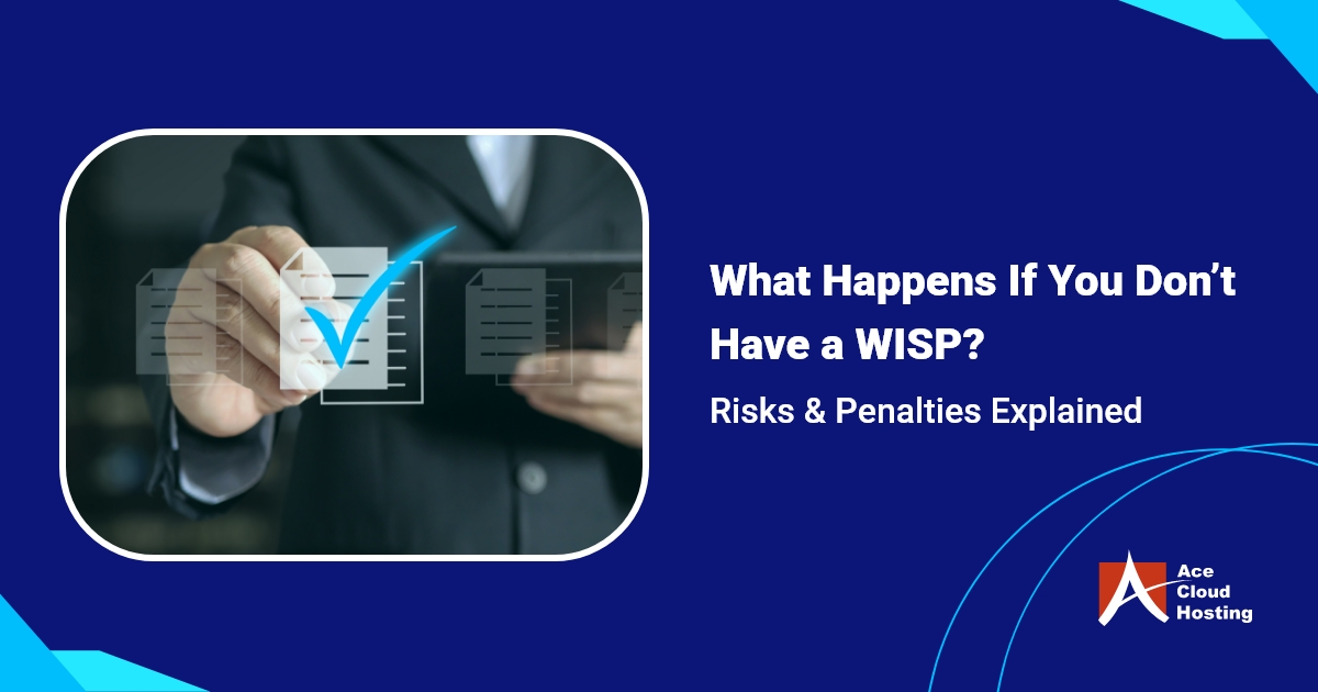 Risks & Penalties of Not Having a WISP for Your Business