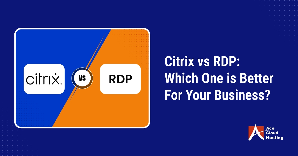 Citrix vs. RDP: Which One Is Better for Your Business?