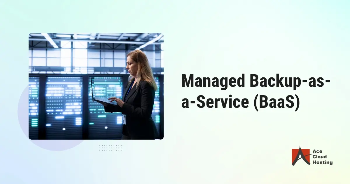 Managed Backup Services (BaaS) | Ace Cloud Hosting