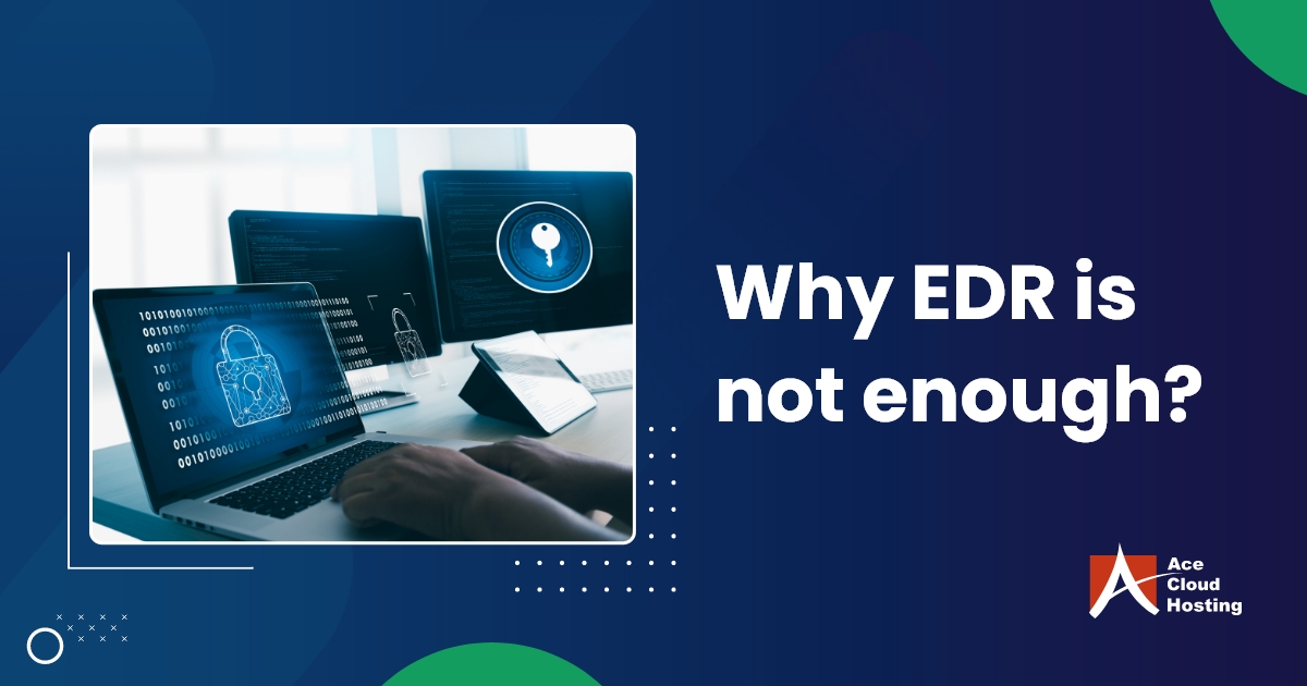 Why EDR Is Not Enough to Protect Against Modern Cyberthreats