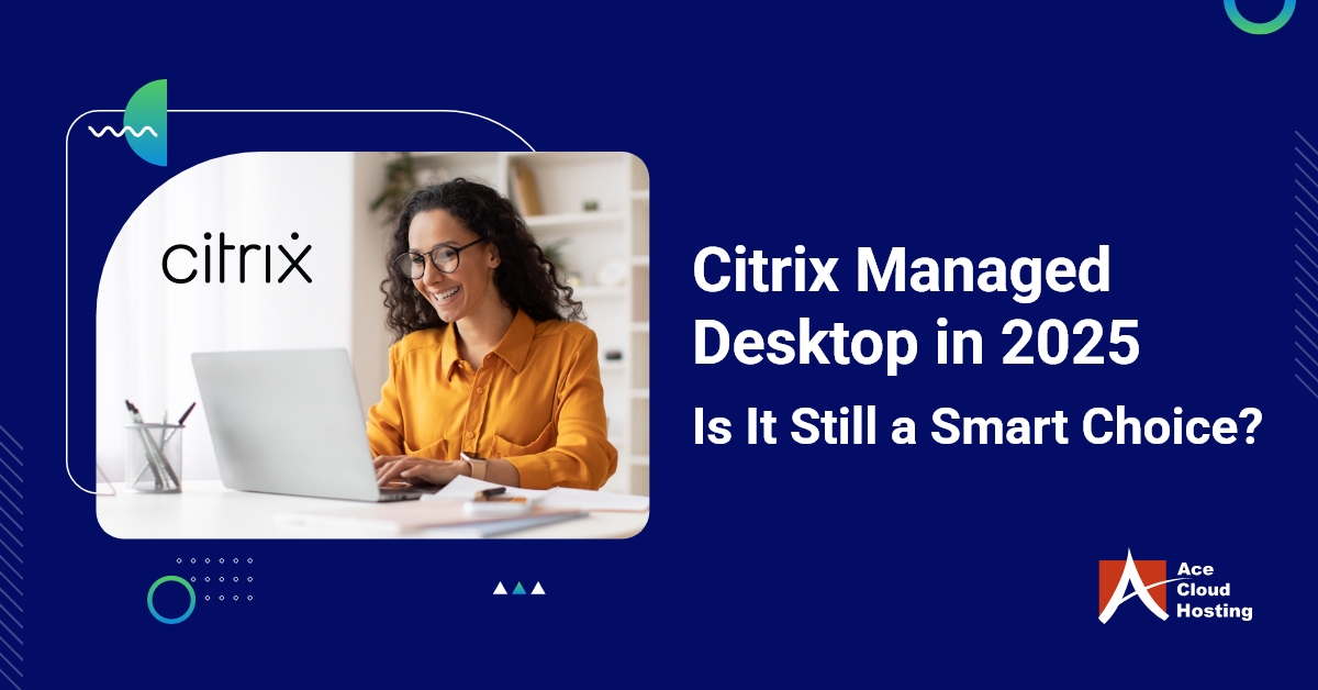 Is Citrix Managed Desktop Worth It in 2025?