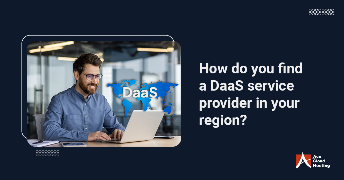 How To Find the Right Daas Service Provider In Your Region