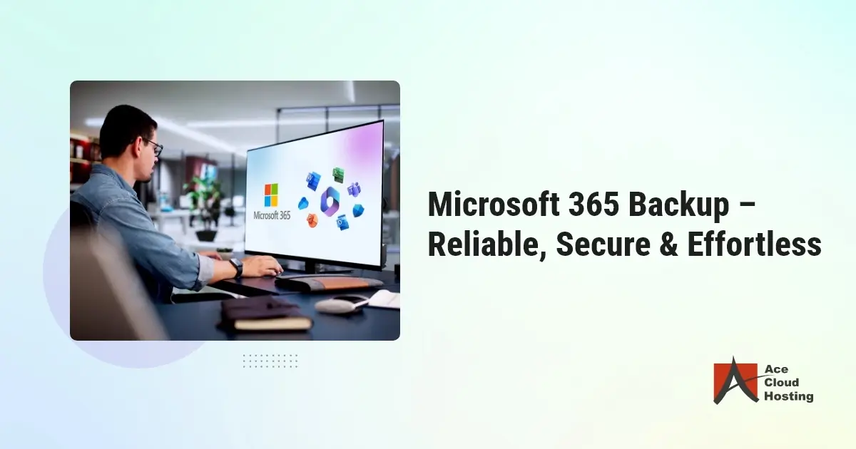 Microsoft 365 Backup Services | Ace Cloud Hosting