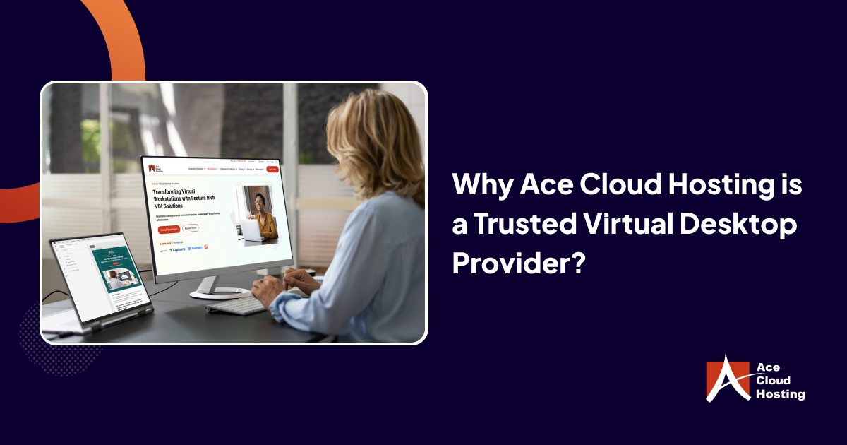 Why Ace Cloud Hosting Is Your Trusted Virtual Desktop Provider