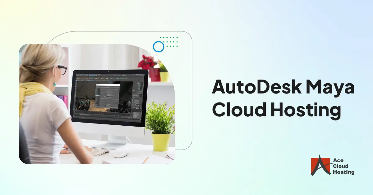 Autodesk Maya Cloud Hosting | Ace Cloud Hosting