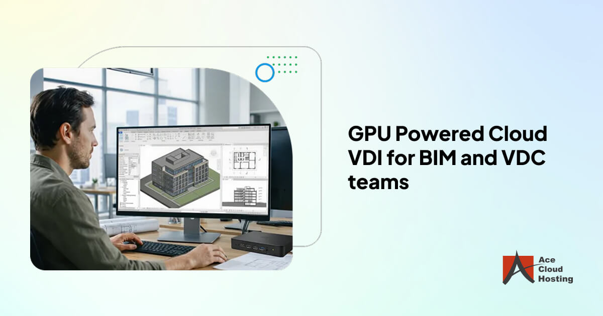 Cloud VDI for BIM & VDC Firms | GPU-Powered Virtual Desktops for AEC