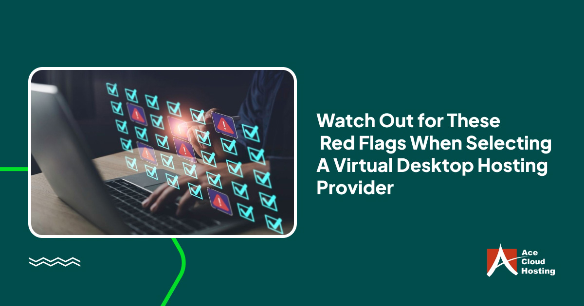 15 Red Flags To Avoid While Choosing a Virtual Desktop Provider